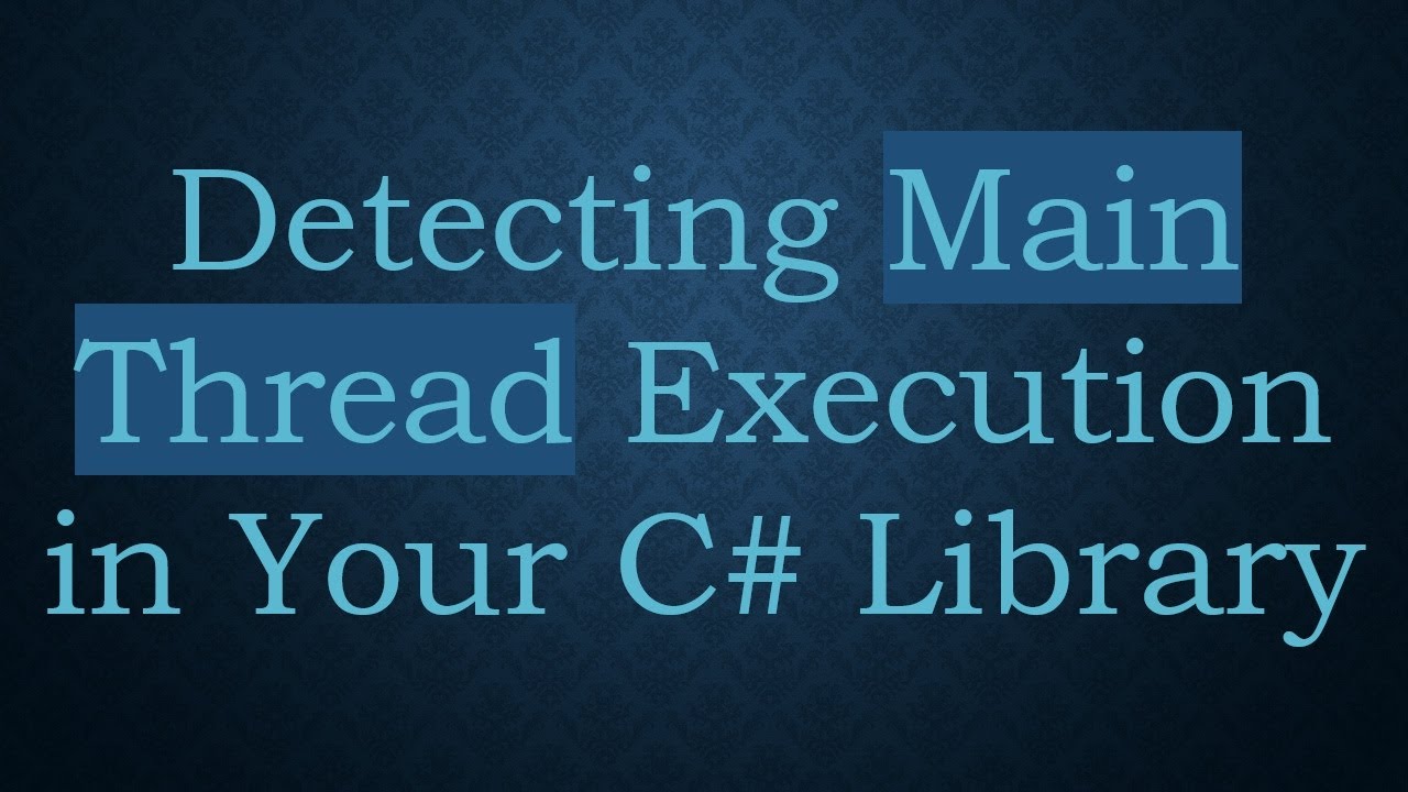 Detecting Main Thread Execution in Your C# Library - YouTube