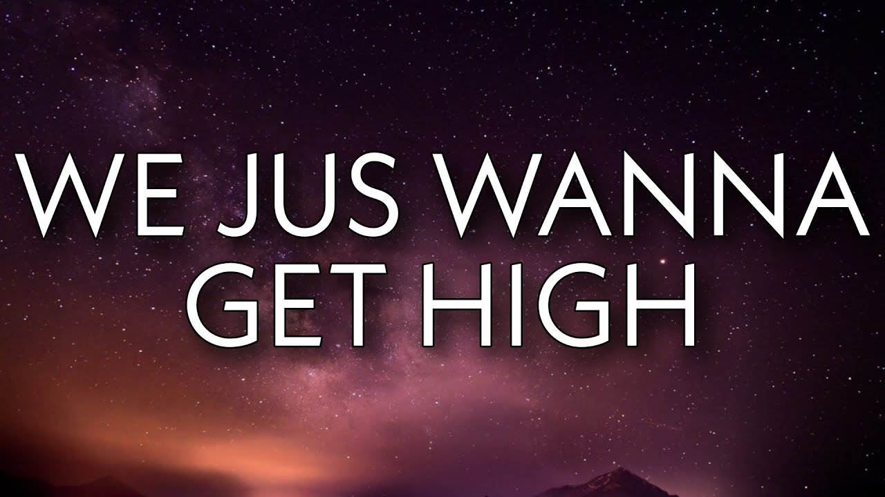Future - WE JUS WANNA GET HIGH (Lyrics) - YouTube
