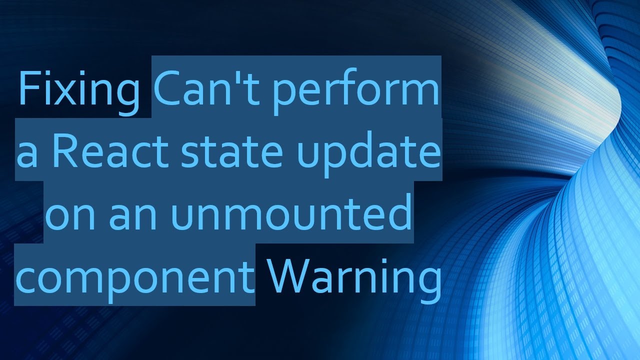 Fixing Can't perform a React state update on an unmounted component Warning - YouTube