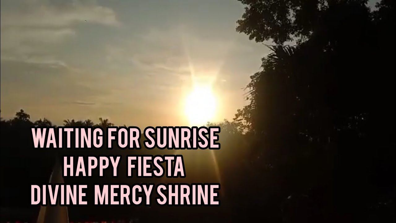 waiting for sunrise || happy fiesta DIVINE MERCY SHRINE - YouTube