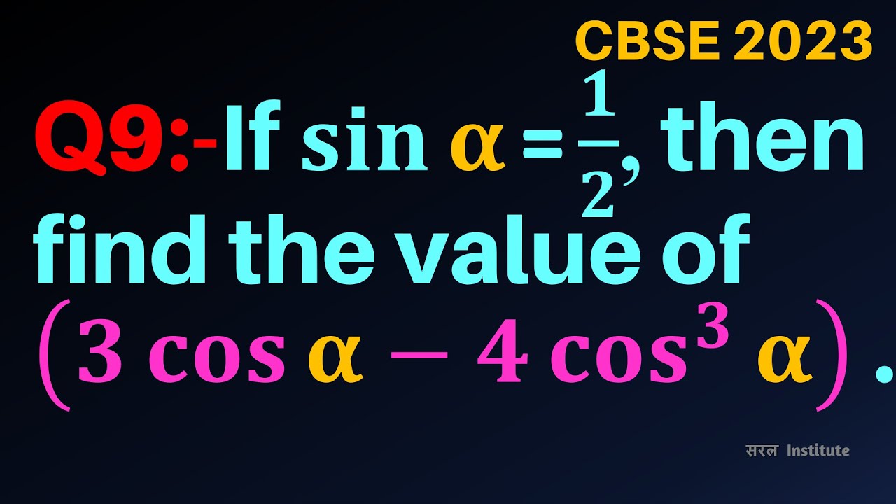 Q9 | If sin⁡α=1/2 then find the value of 3 cos⁡α-4 cos^3⁡α | if sin ...