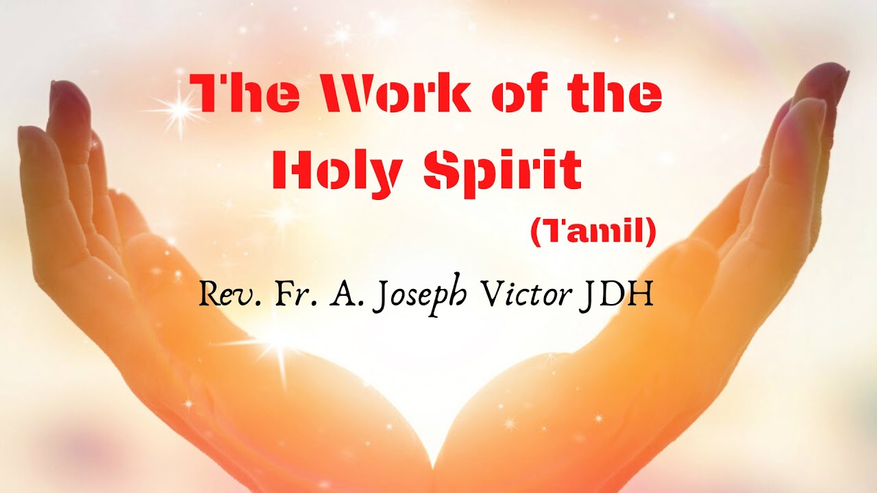 The Work Of The Holy Spirit Sermon In Tamil By Rev Fr A Joseph