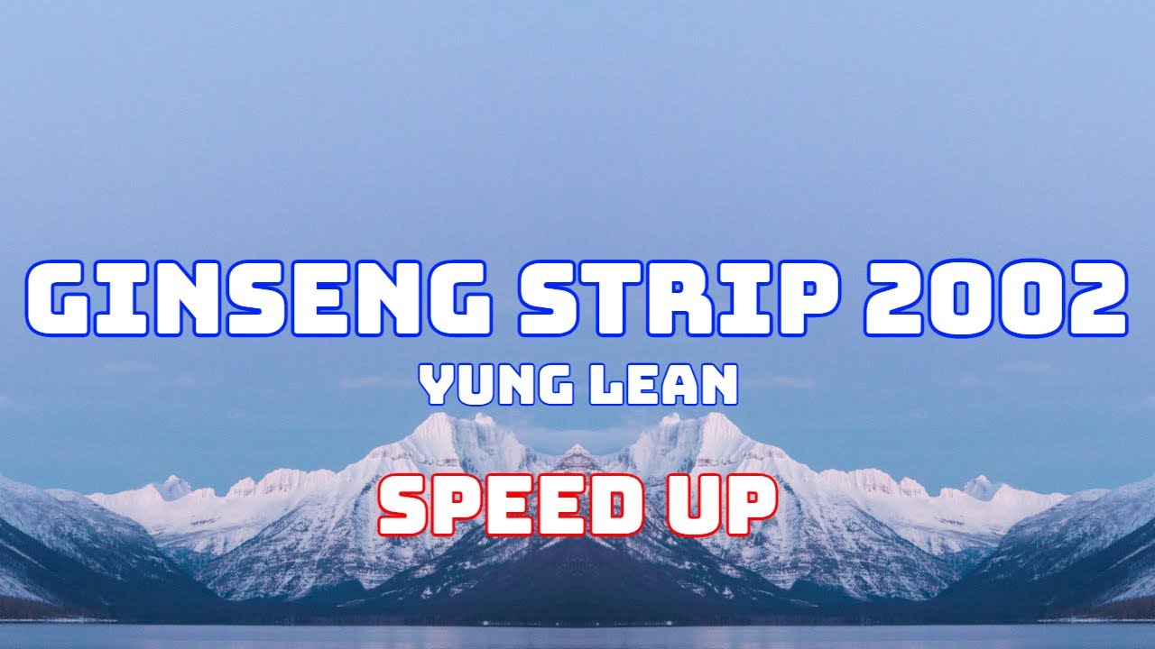 Yung Lean - Ginseng Strip 2002 (Speed Up / Fast / Nightcore) - YouTube