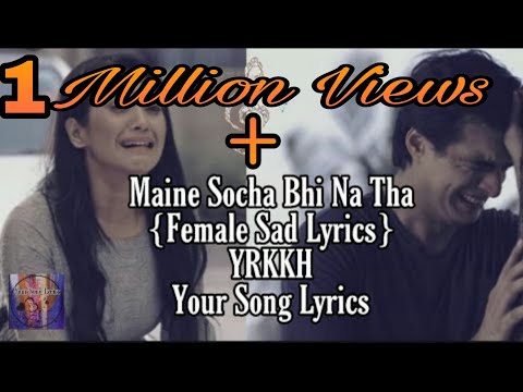 Maine Socha Bhi Na Tha||Lyrics Female Vershion||Sad Song||YRKKH||Your Song Lyrics