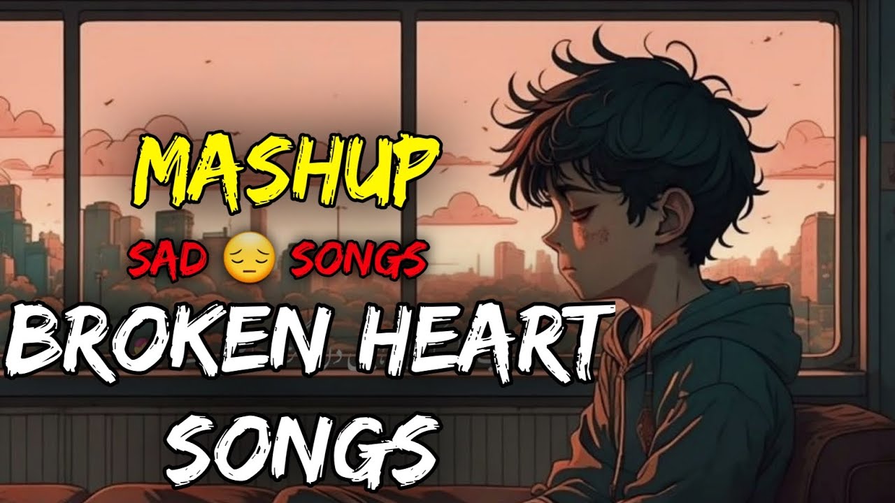 Broken Heart Songs Sad Song Video Heart Touching Love Song Video Slowed ...