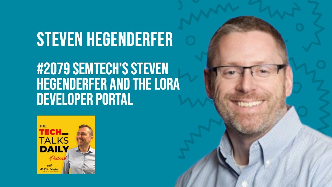 2079: Semtech's Steven Hegenderfer and the LoRa Developer Portal ...