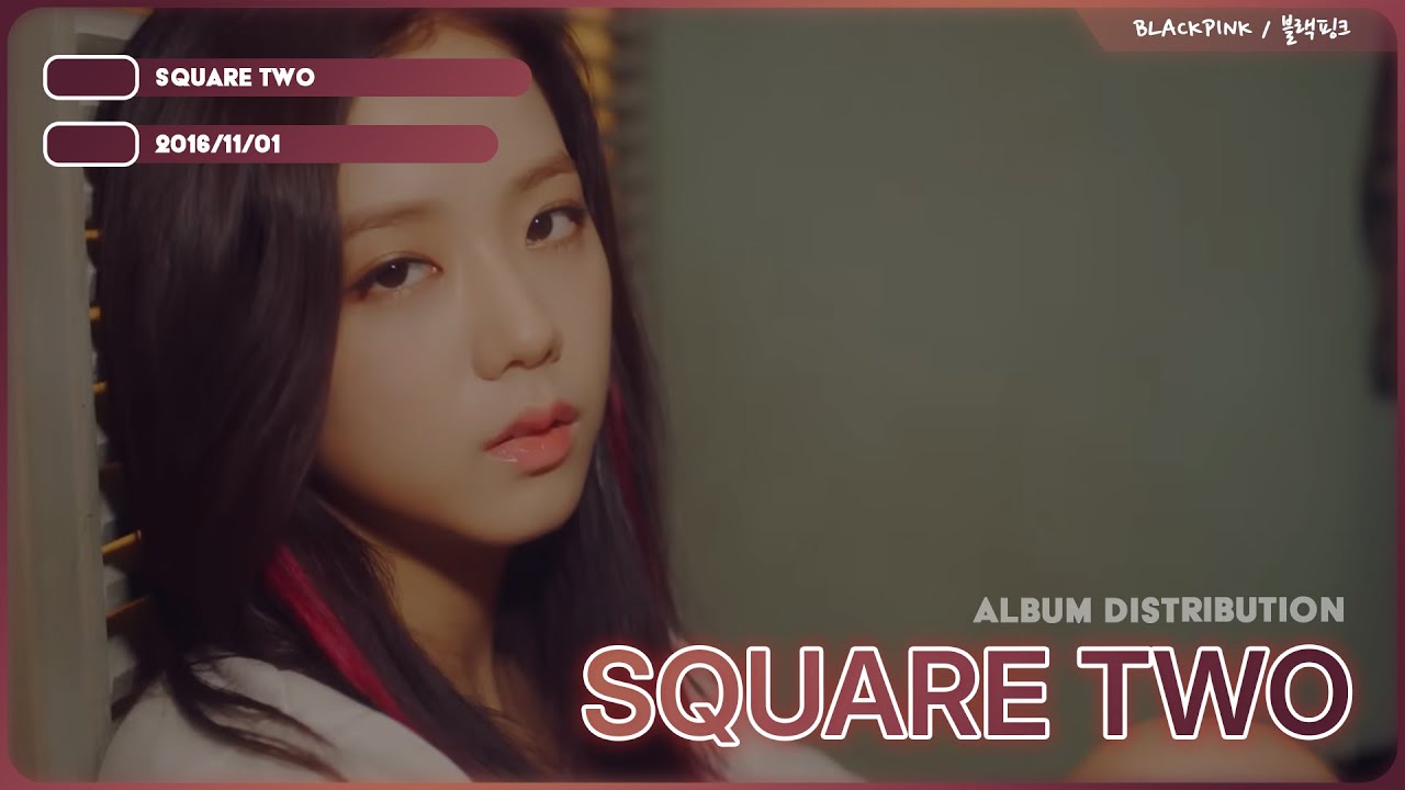 BLACKPINK / 블랙핑크 - 'SQUARE TWO' - Album Distribution - YouTube