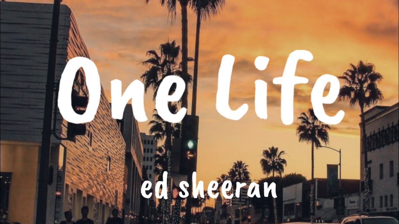 One Life - Ed Sheeran (lyrics) - YouTube