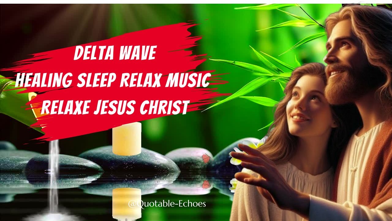 Relax Jesus ChristHealing Sleep Music | Quotable-Echoes Channel # ...