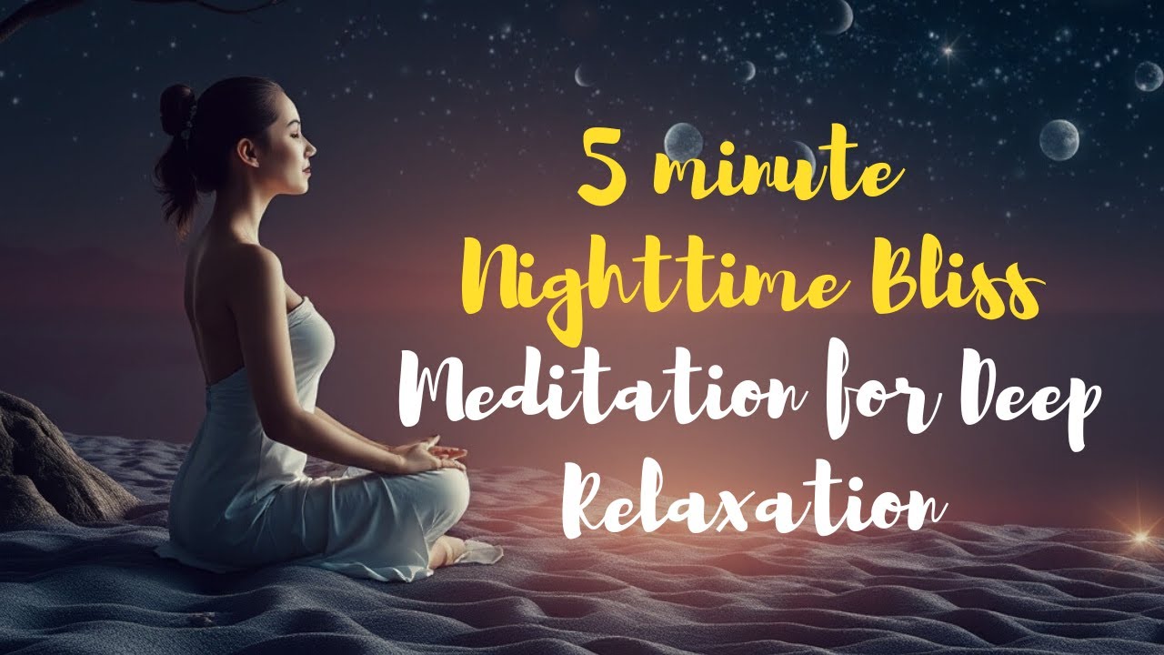 5 minute Nighttime Bliss Meditation for Deep Relaxation - YouTube