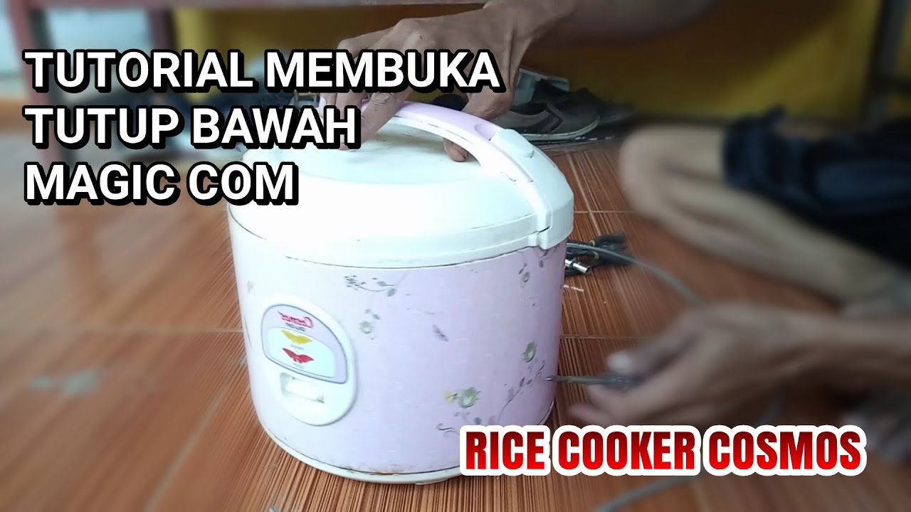 TUTORIAL MEMBUKA TUTUP BAWAH RICE COOKER COSMOS - YouTube