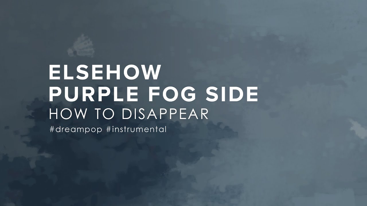 Purple Fog Side & Elsehow - How to Disappear (Instrumental Version ...