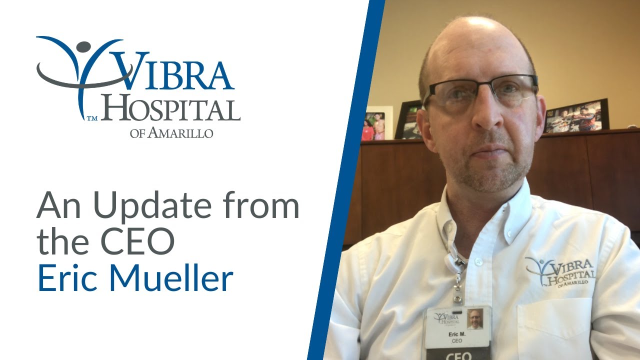An Update from CEO Eric Mueller | Vibra Hospital of Amarillo - YouTube