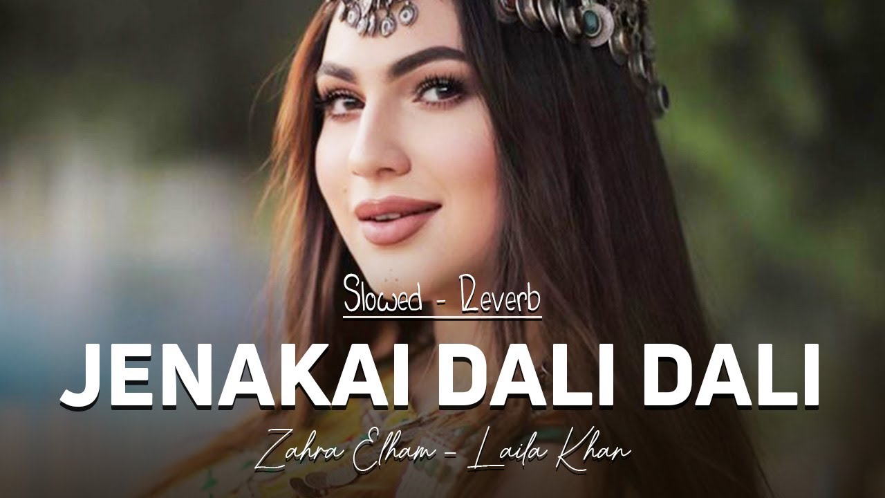 Jenakai Dali Dali - Zahra Elham, Laila Khan Pashto Song Slowed Reverb ...