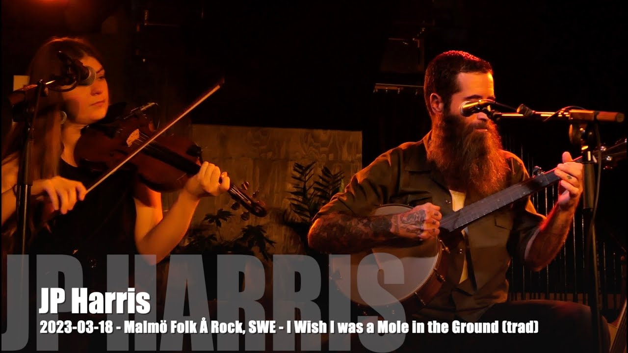 JP Harris - I Wish I was a Mole in the Ground (trad) - 2023-03-18 ...