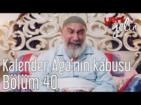 Yeni Gelin 40. Bölüm - Kalender Ağa'nın Kabusu