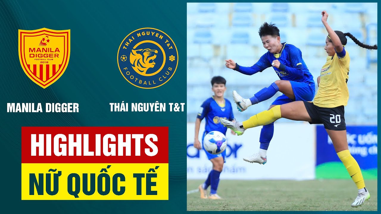 Highlights: Manila Digger FC - Thái Nguyên T&T | Cơn mưa bàn thắng, đàn ...