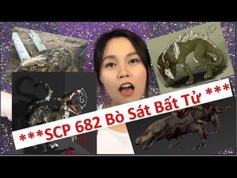 Tập đặc biệt ***SCP 682, Bò Sát Bất Tử *** Phân Loại: - Keter - Cực kỳ ...