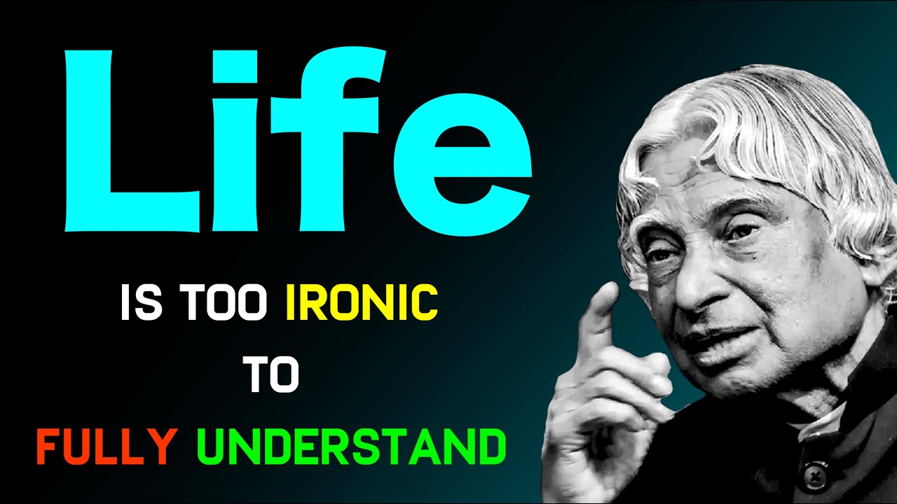 Life is too ironic to fully understand | APJ Abdul Kalam | Life Quotes ...