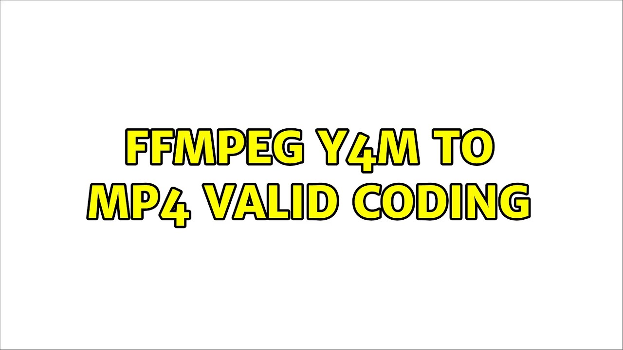 ffmpeg y4m to mp4 valid coding - YouTube