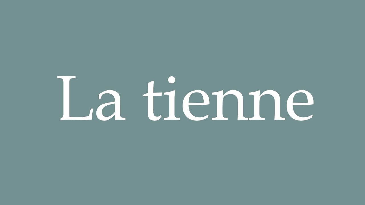 How to Pronounce ''La tienne'' (Yours) Correctly in French - YouTube
