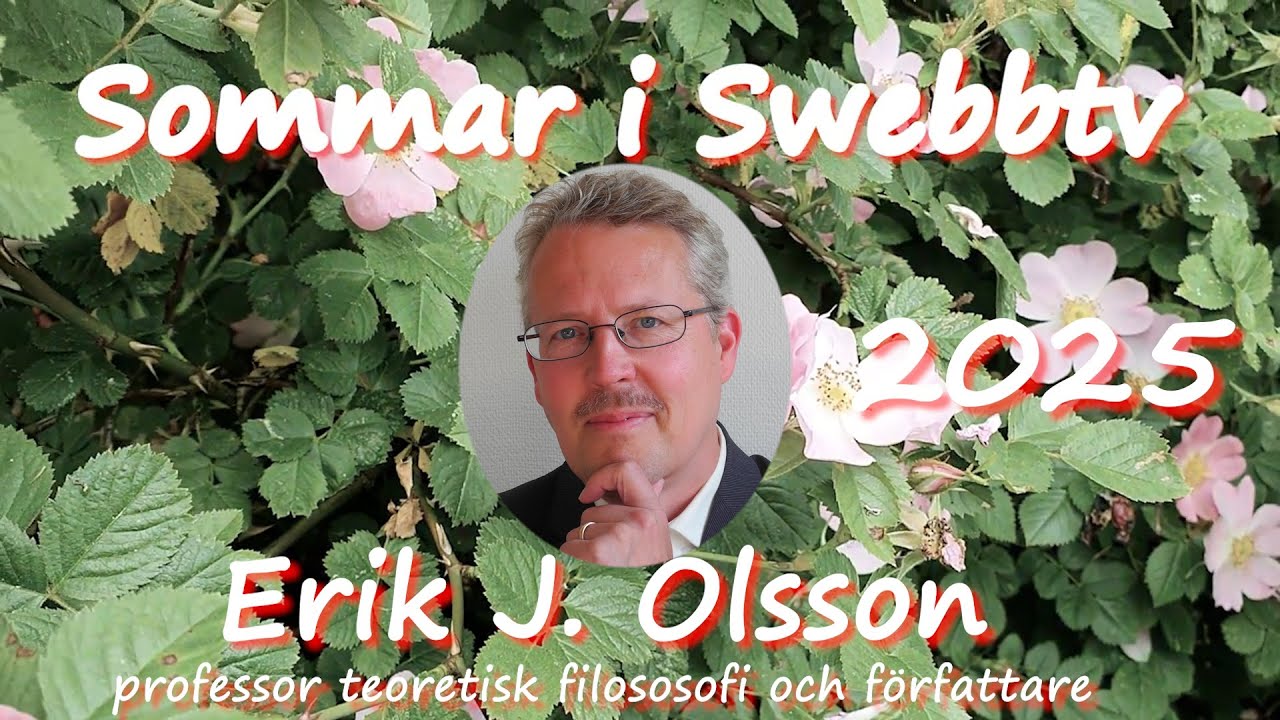Sommar i Swebbtv 1 juli 2025 med Erik J Olsson, professor i teoretisk filosofi och författare ...