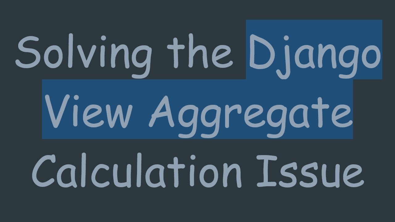 Solving the Django View Aggregate Calculation Issue - YouTube