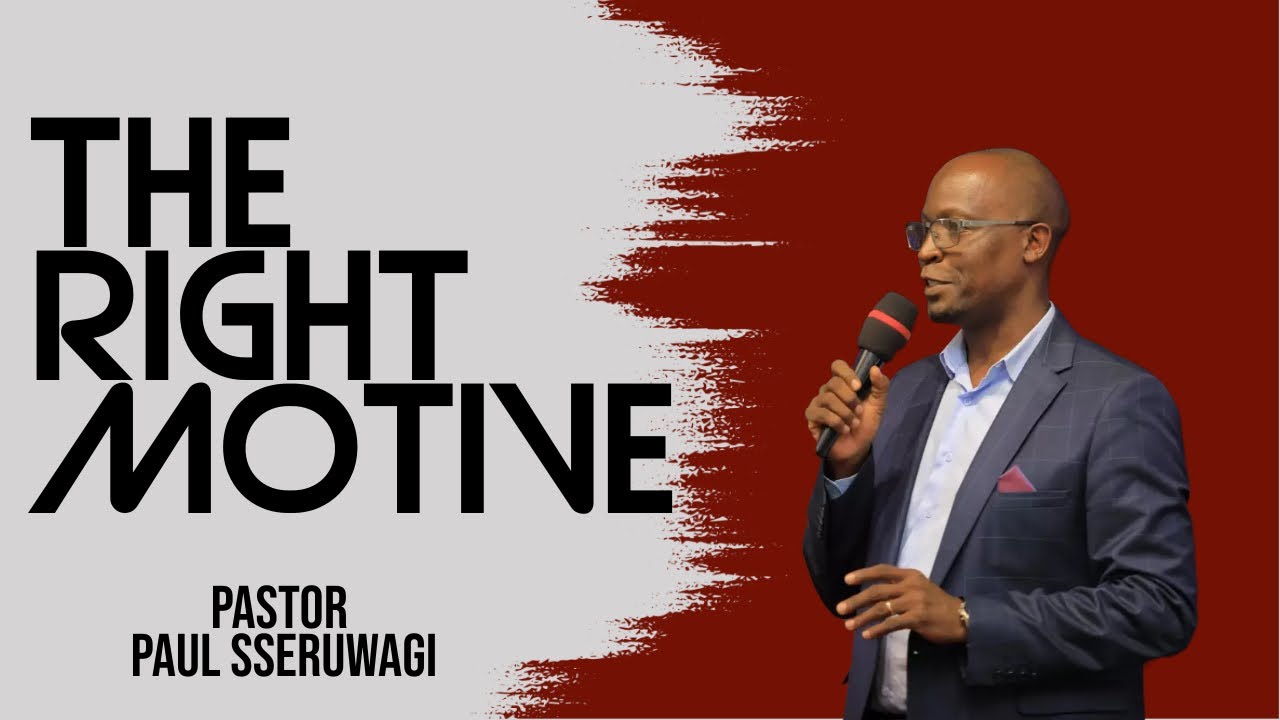The Right Motive - Pastor Paul Sseruwagi #ThyShallProsper - YouTube