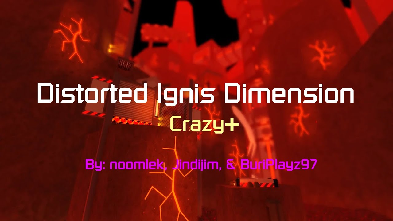 Distorted Ignis Dimension [Crazy+] By: noomlek, Jindijim, & BuriPlayz97 ...