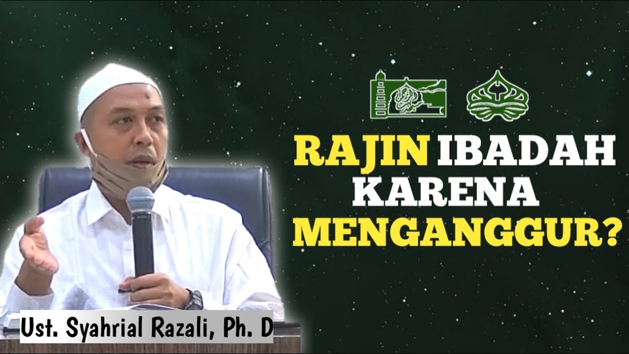 RAJIN IBADAH KARNA MENGANGGUR? || Ust. Syahrial Razali, Ph. D - YouTube
