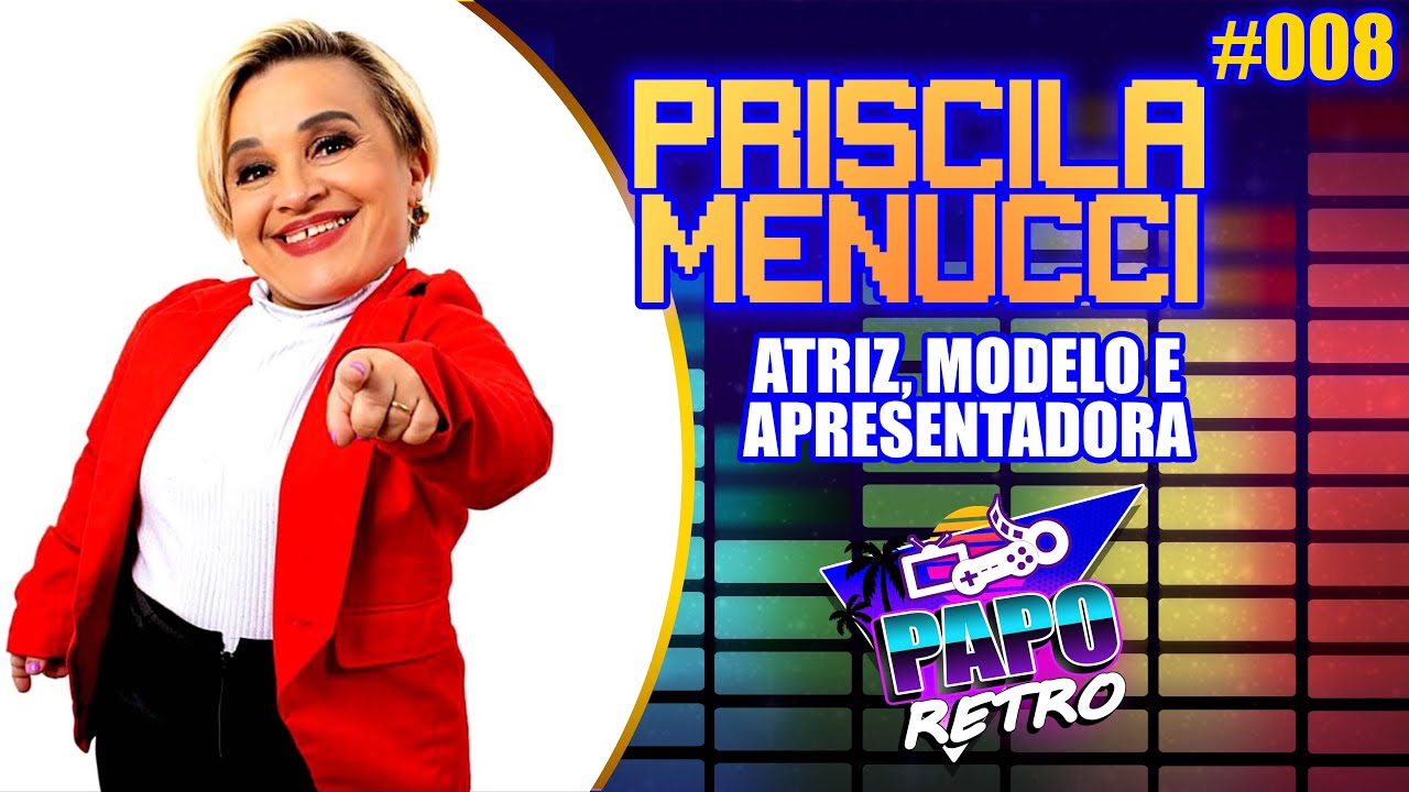PRISCILA MENUCCI (Atriz, modelo e apresentadora) - Papo Retro Podcast ...