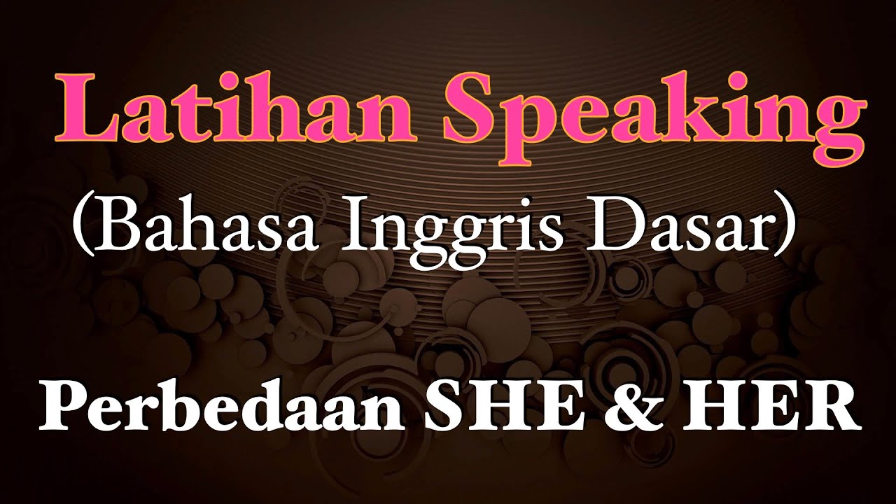 Latihan Speaking - Bahasa Inggris Dasar - Perbedaan SHE dan HER - YouTube
