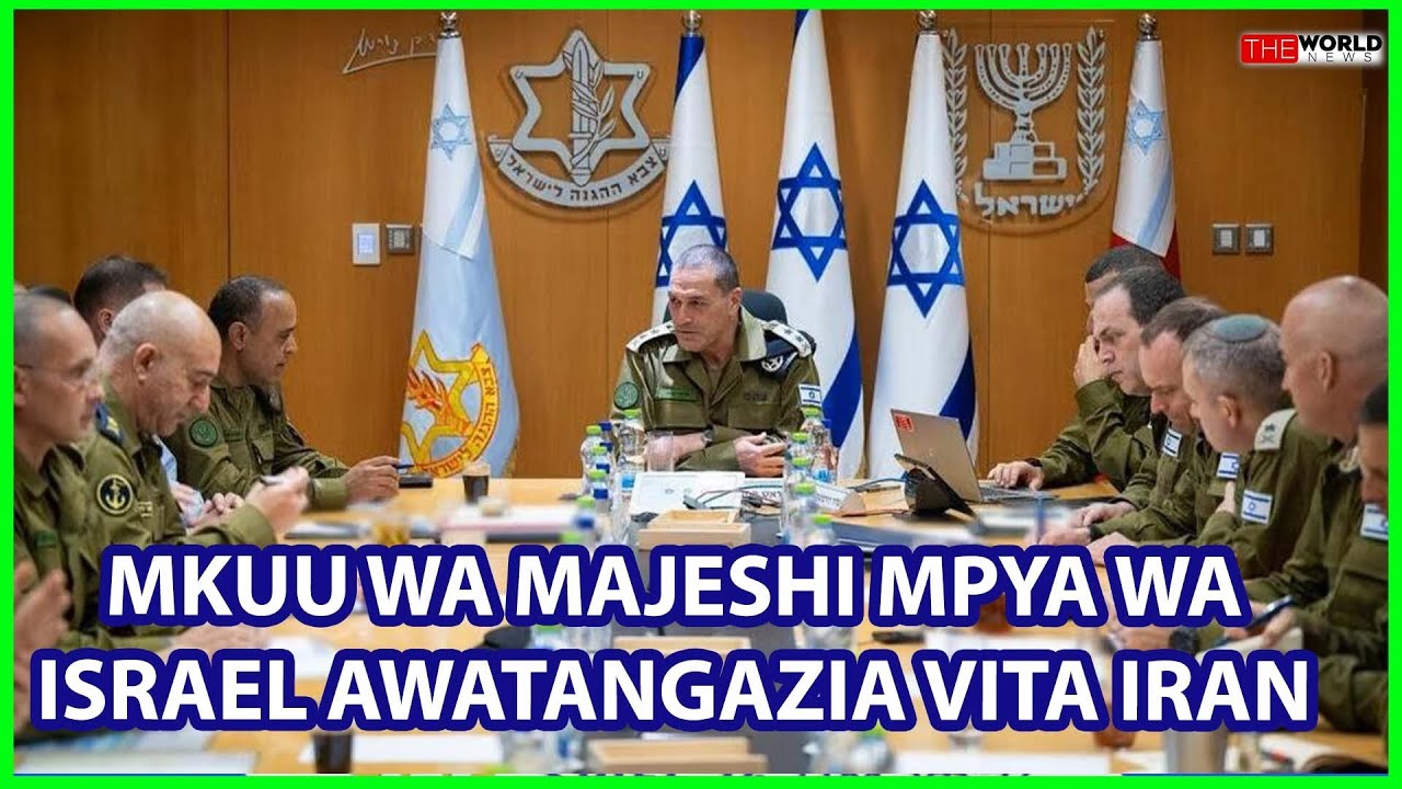 MKUU MPYA WA MAJESHI ISRAEL ATANGAZA VITA RASMI DHIDI YA IRAN|AWATAJA ...