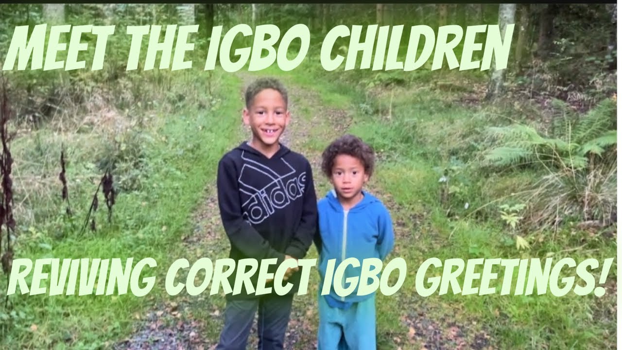 Meet The Igbo Children Reviving Correct Igbo Greetings! | Learn Igbo ...