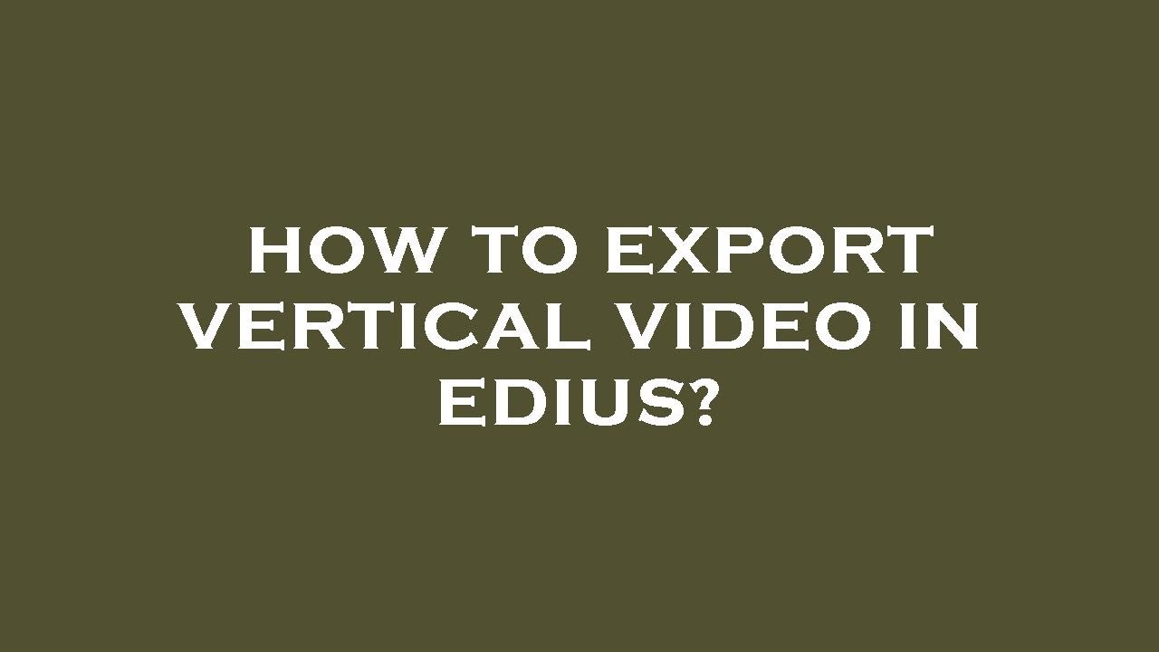 How to export vertical video in edius? - YouTube