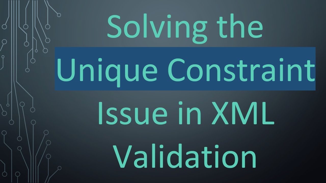 Solving the Unique Constraint Issue in XML Validation - YouTube