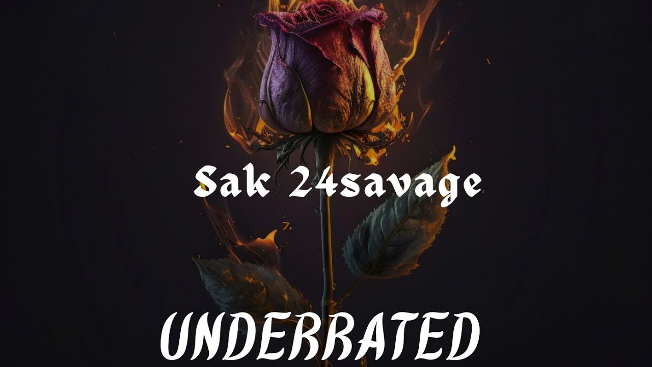 underrate by Sak 24savage - YouTube