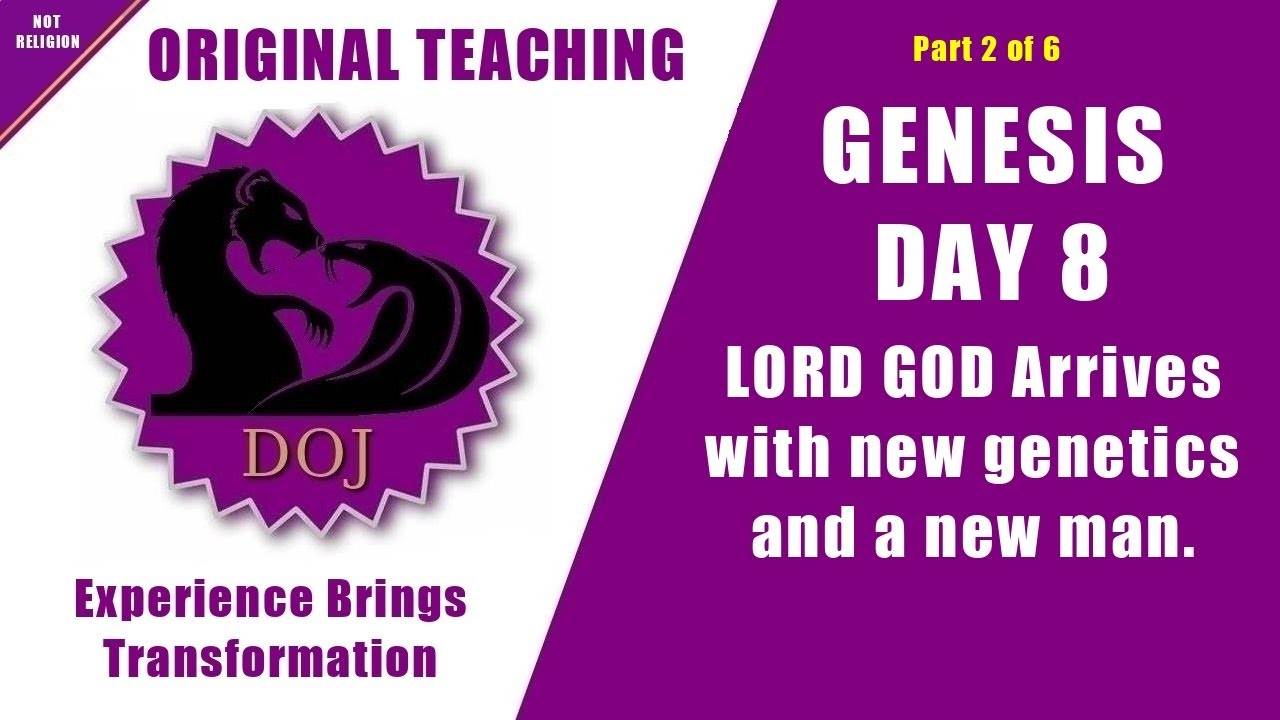 GENESIS DAY 8 : Lord God Arrives with New Genetics and a New Man 2/6 ...