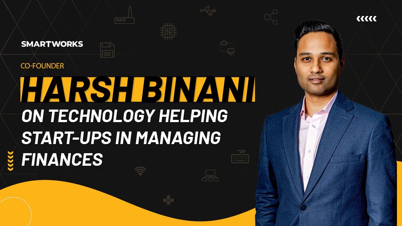 Smartworks Co-Founder Harsh Binani on How Technology Can Help Start-ups ...