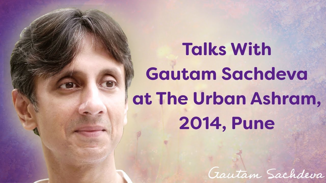 Talks With Gautam Sachdeva at The Urban Ashram, 2014, Pune - YouTube