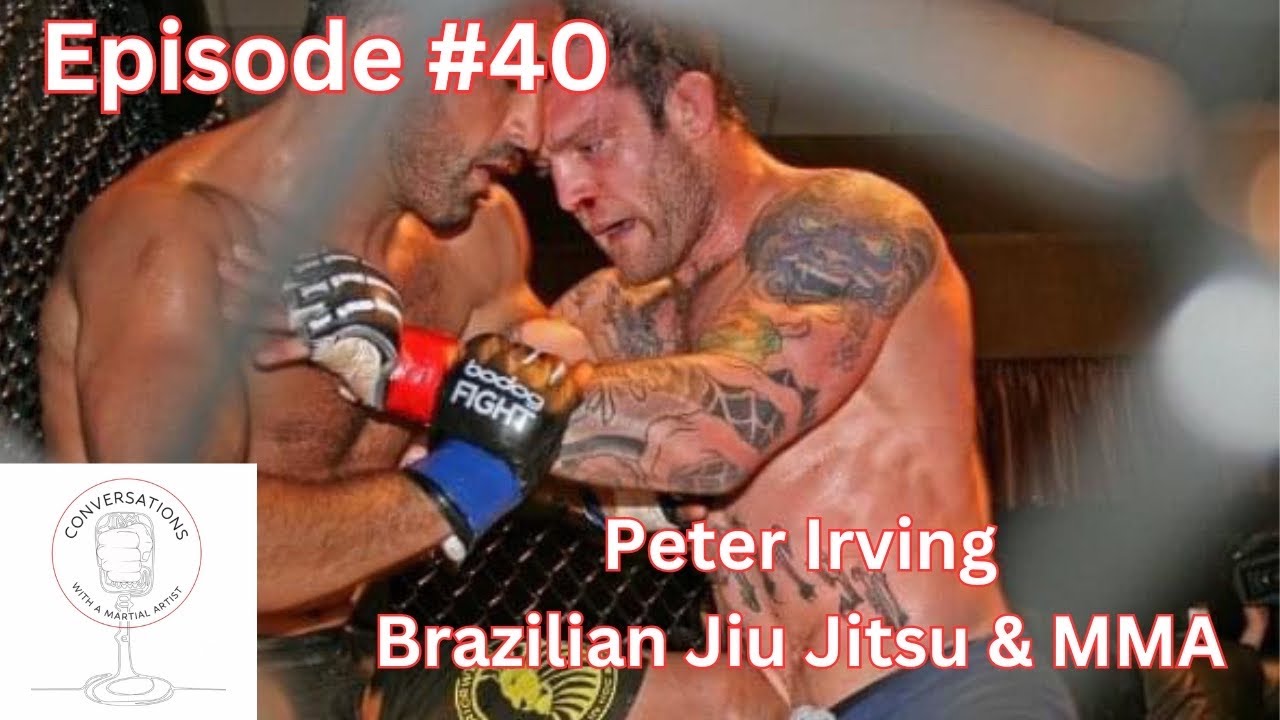 Episode #40- Peter Irving- MMA & Brazilian Jiu Jitsu - YouTube