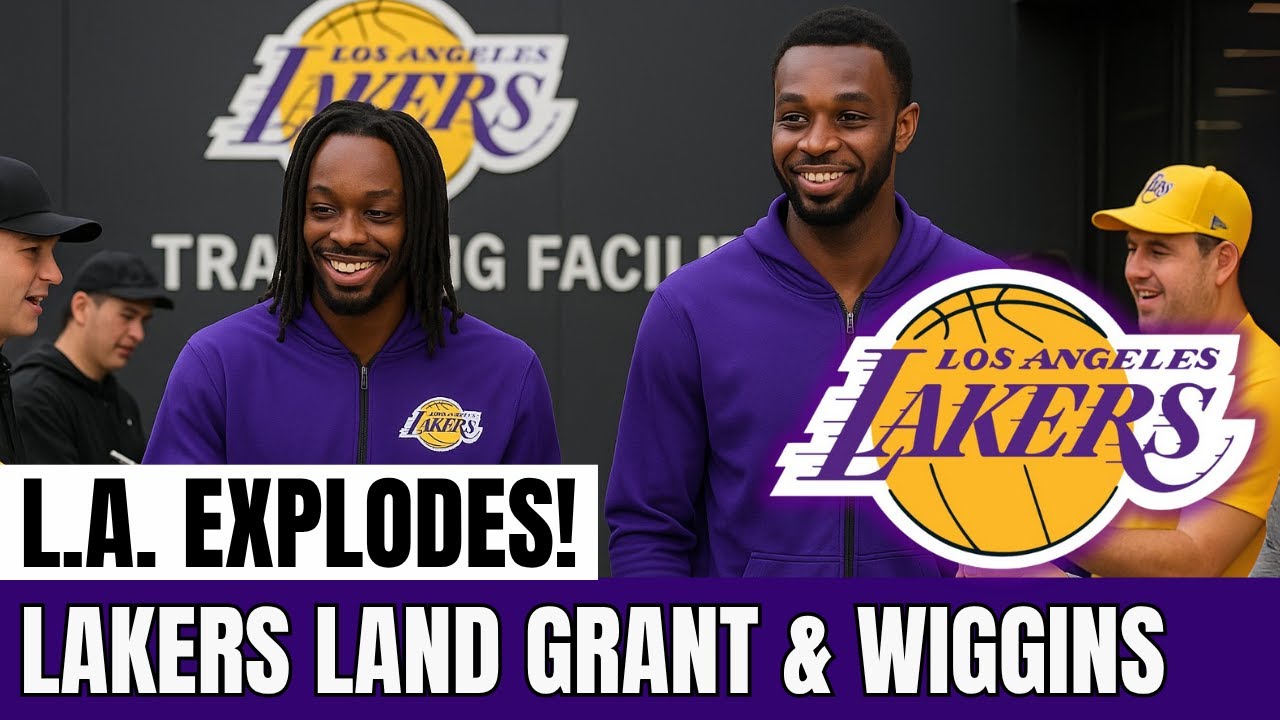 JEREMY GRANT AND WIGGINS JOIN LAKERS IN LATE-NIGHT DOUBLE BOMBSHELL ...