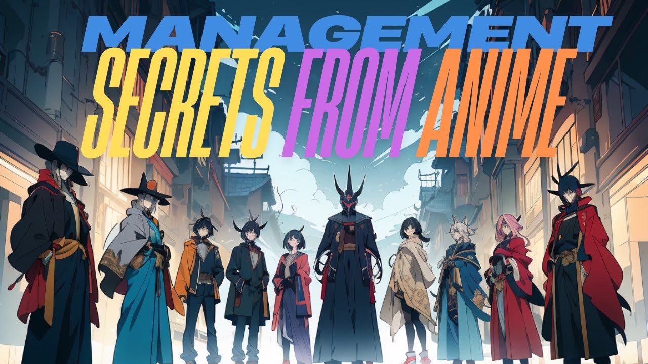 Management Secrets from Anime You Never Noticed - YouTube