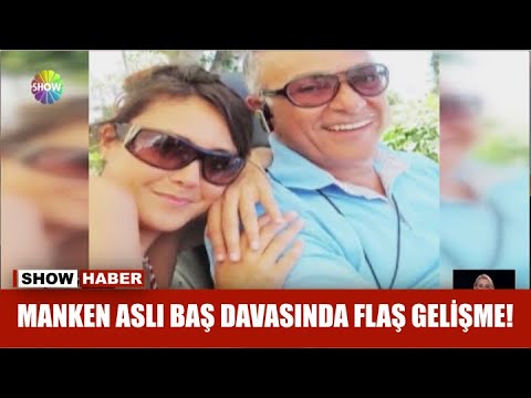 Manken Aslı Baş davasında flaş gelişme!