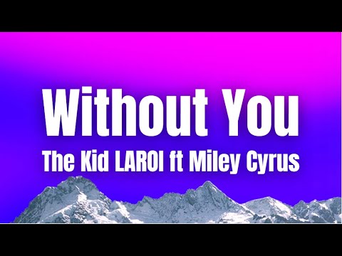 [Lyrics] Without You - The Kid LAROI ft Miley Cyrus - YouTube Music