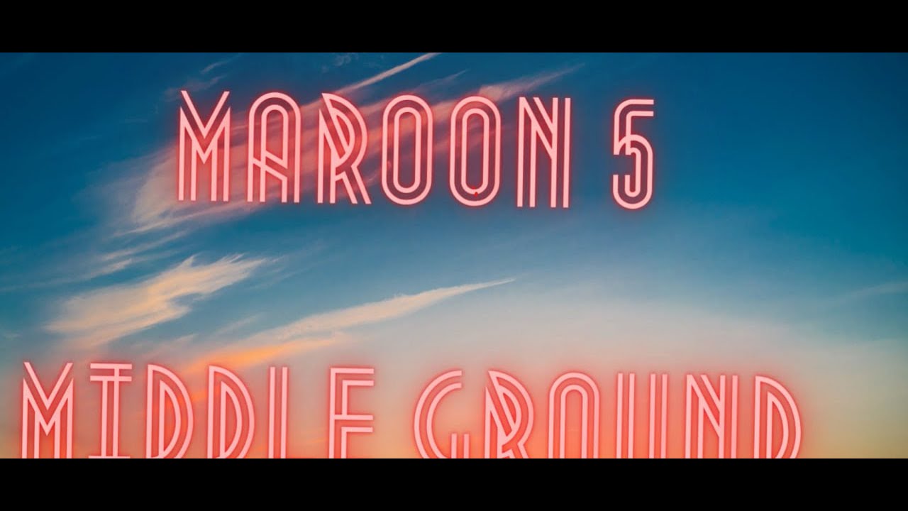 Maroon - middle ground (lyrics) - YouTube