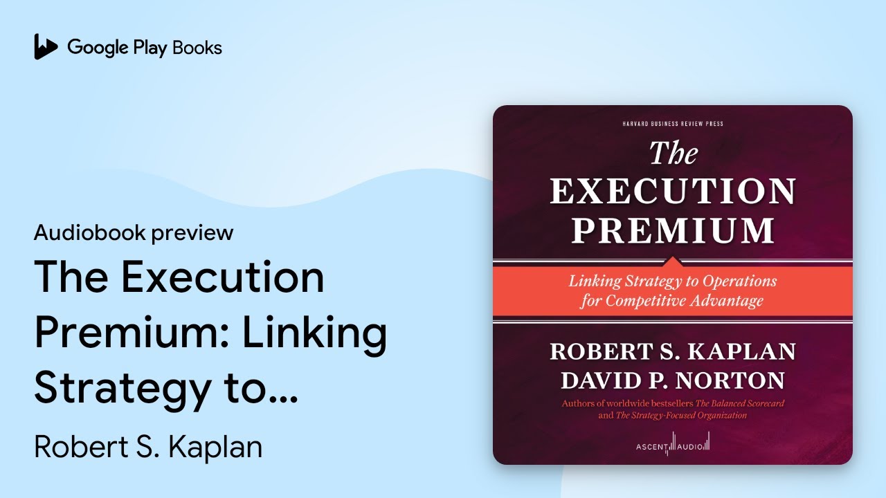 The Execution Premium: Linking Strategy to… by Robert S. Kaplan ...