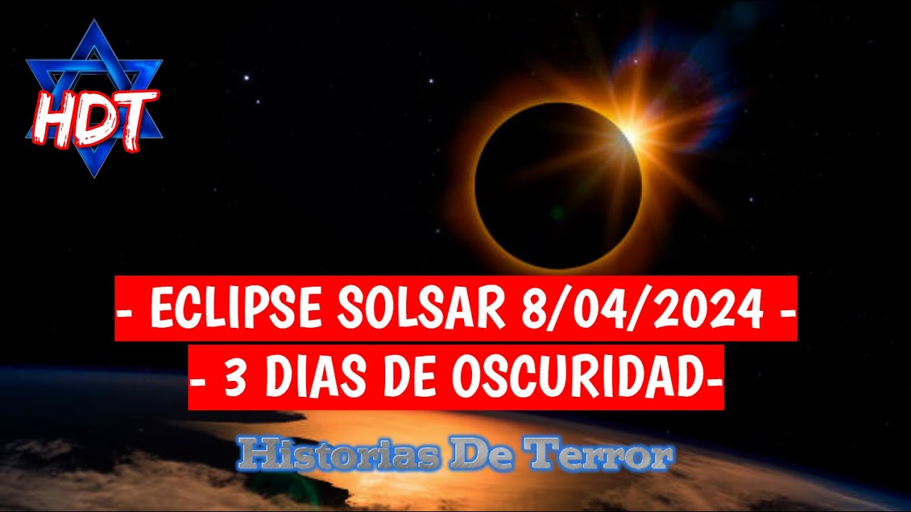 - ECLIPSE SOLAR 8/04/2024 - TRES (3) DÍAS DE OSCURIDAD - |Historias De ...