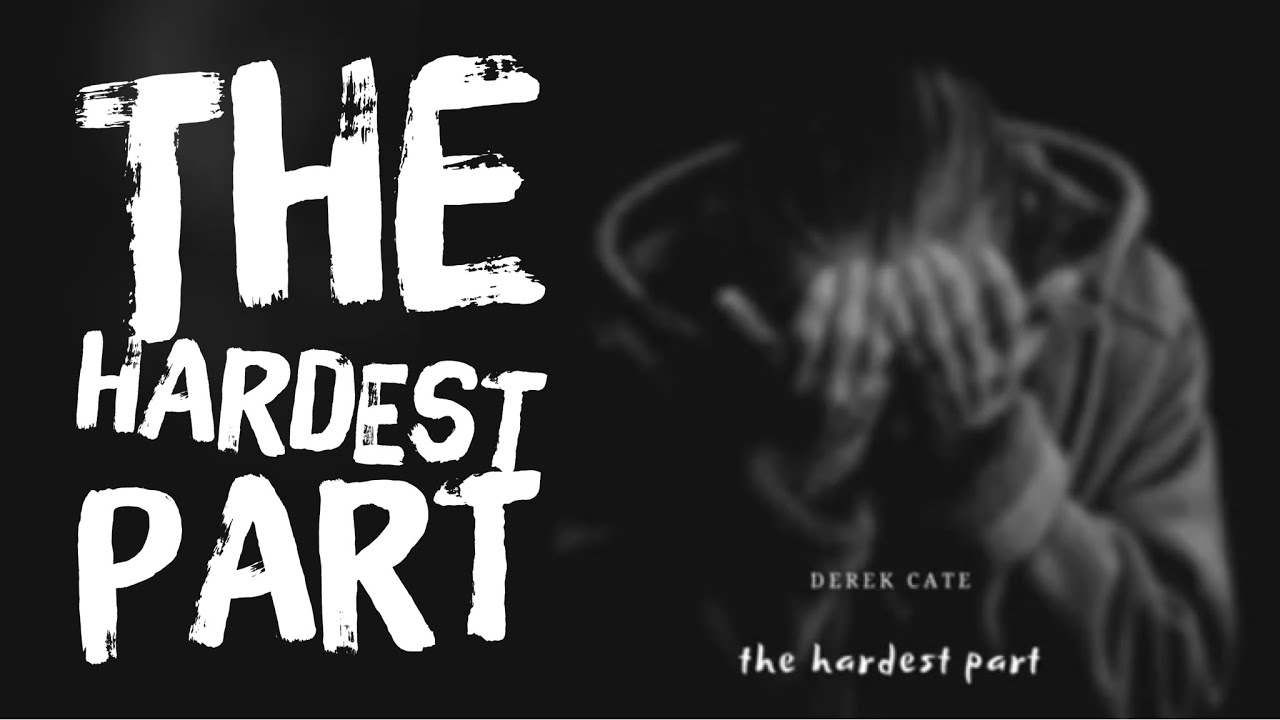 The Hardest Part // Derek Cate (Song about Depression and Anxiety ...