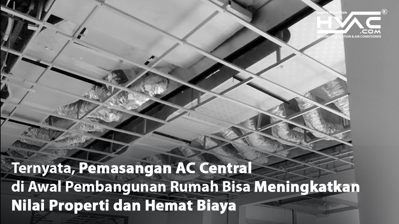 Pemasangan AC Central di Awal Pembangunan Rumah Bisa Meningkatkan Nilai ...